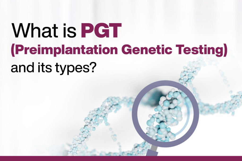 First Things First: What Is PGT? - Gynist IVF Clinic - IVF Turkey ...